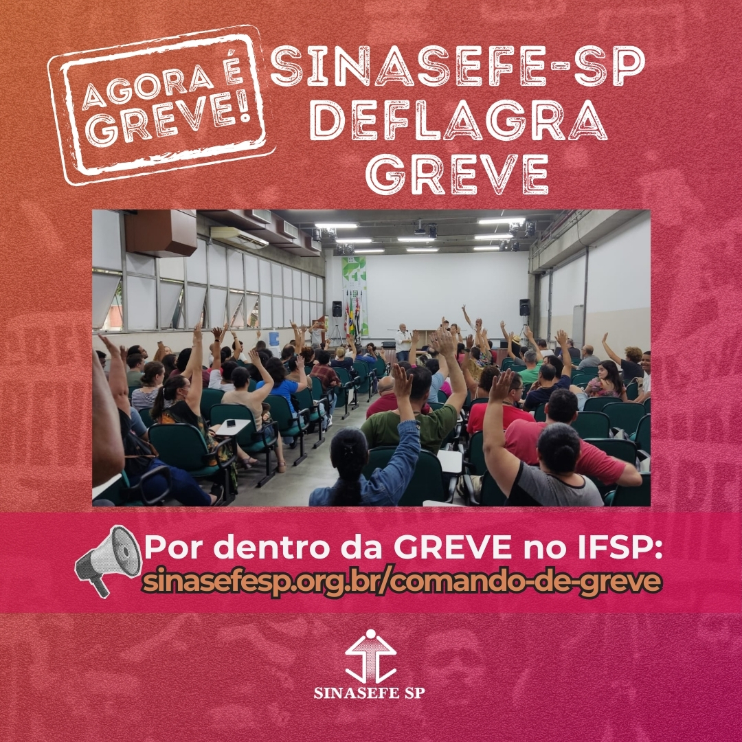 SINASEFESP – É greve! Assembleia do Sinasefe-SP deflagra greve por tempo indeterminado a partir ...